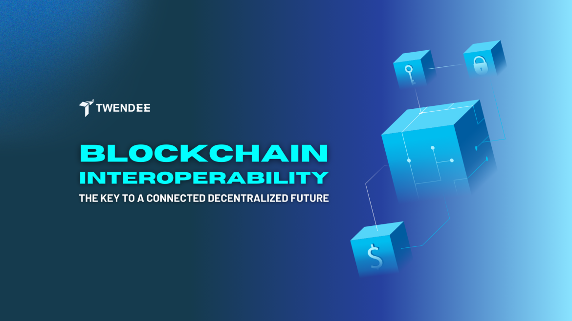 Blockchain Interoperability The Key To A Connected Decentralized Future