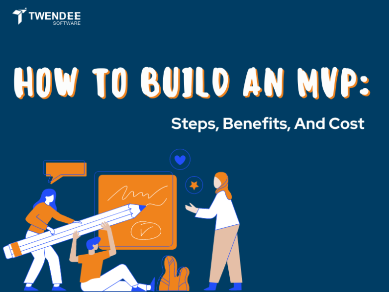 How To Build An MVP: Steps, Benefits, And Cost