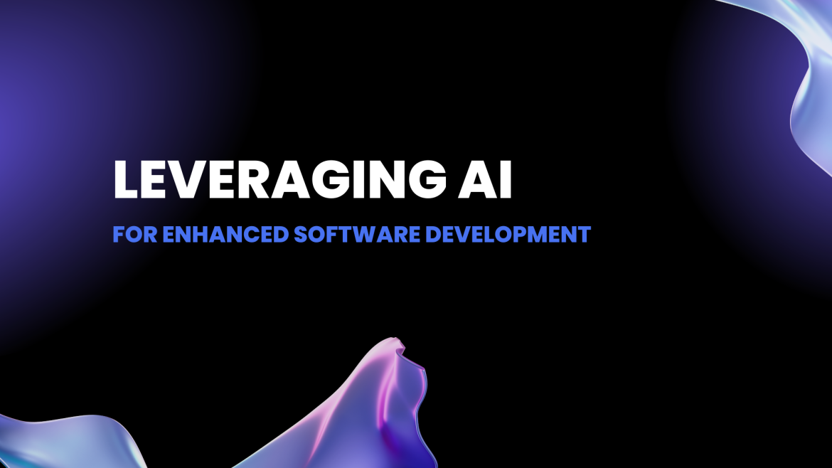Leveraging AI for Enhanced Software Development