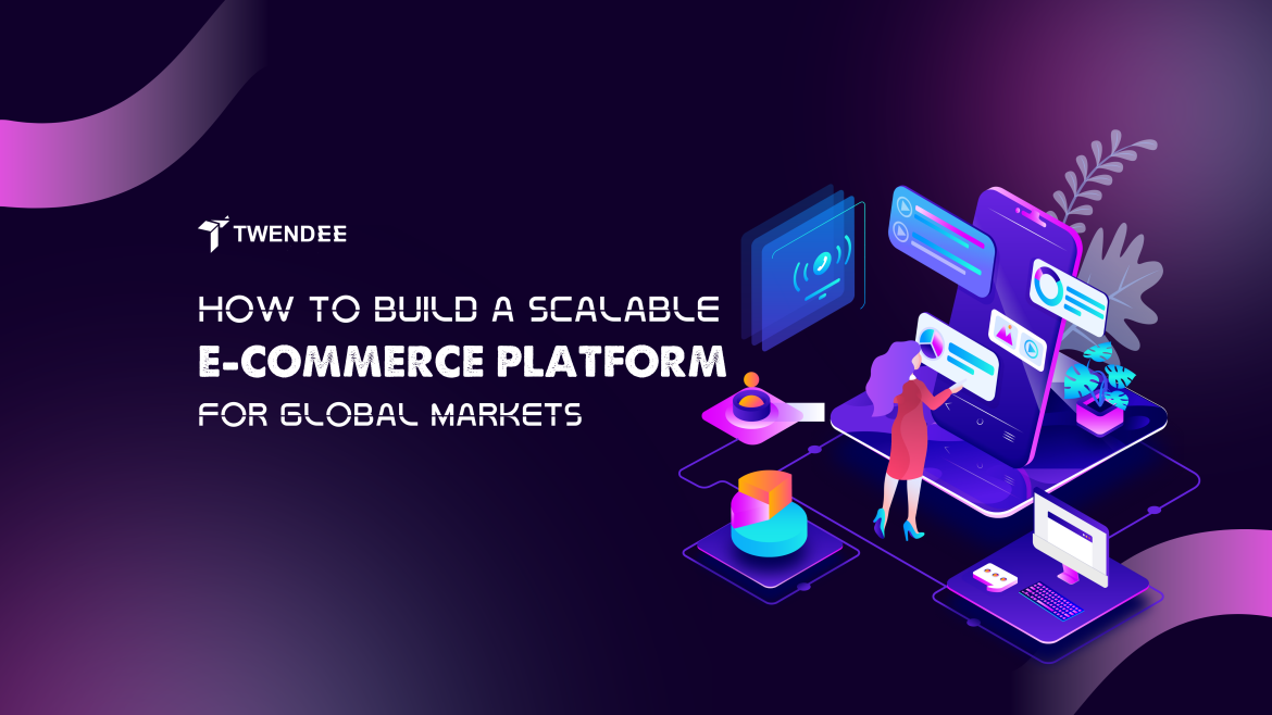 How to Build a Scalable E-commerce Platform for Global Markets